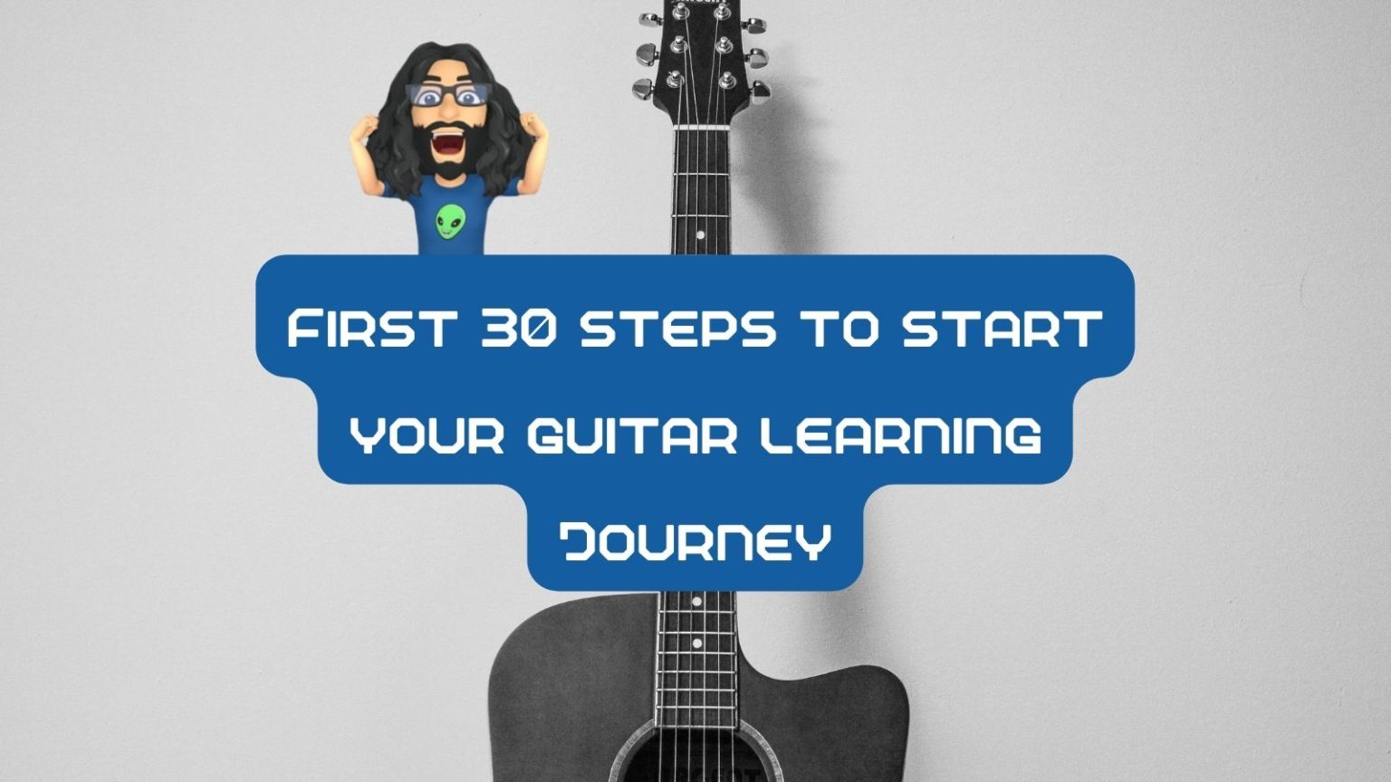 First 30 steps to start your guitar learning Journey | PsyGuitar